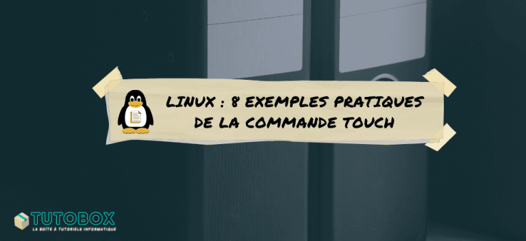 Commande touch sous Linux : 8 exemples utiles